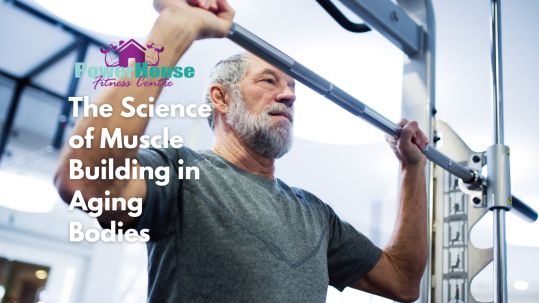 The Science of Muscle Building in Aging Bodies: Understanding the ...